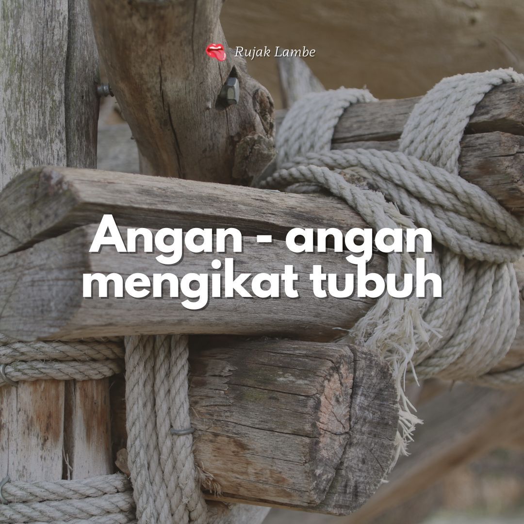 Arti Peribahasa Angan – Angan Mengikat Tubuh - Maestro Media