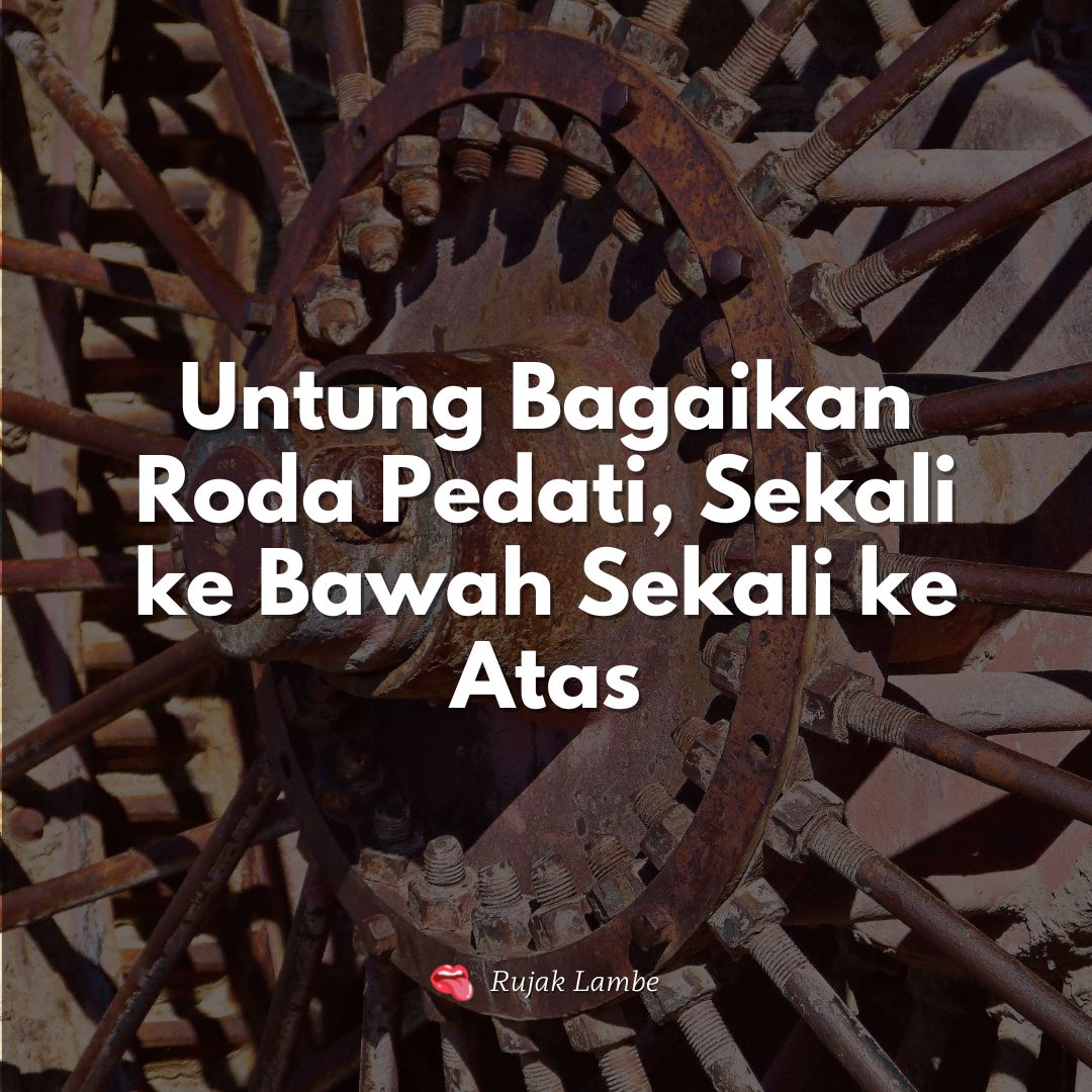 Arti Peribahasa Untung Bagaikan Roda Pedati, Sekali ke Bawah Sekali ke ...